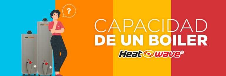 Capacidad de un boiler: Cómo seleccionarla correctamente - Heatwave
